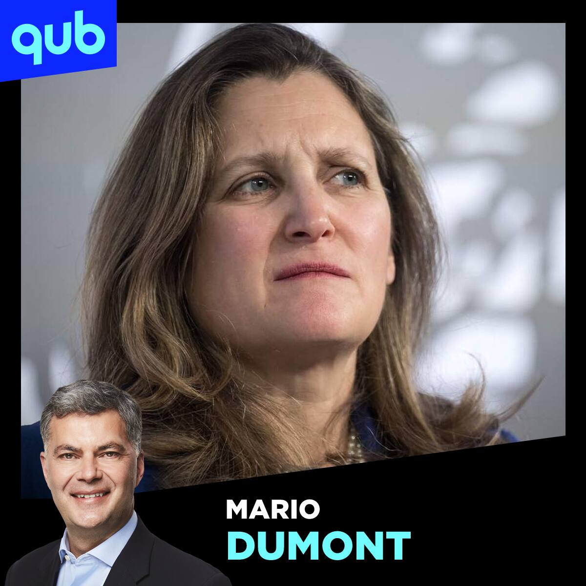 Chrystia Freeland, la pyromane ! | Mario Dumont | QUB | QUB radio